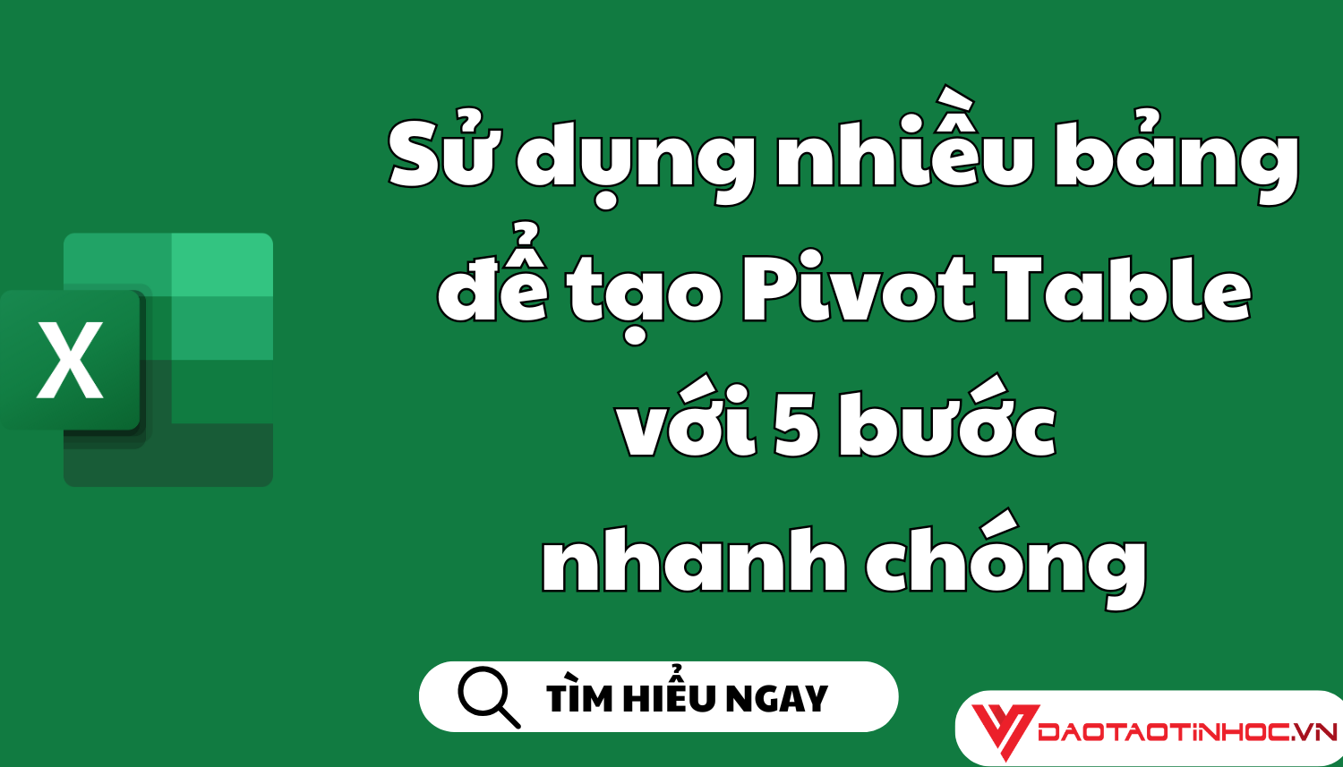 Sử dụng nhiều bảng để tạo Pivot Table với 5 bước nhanh chóng
